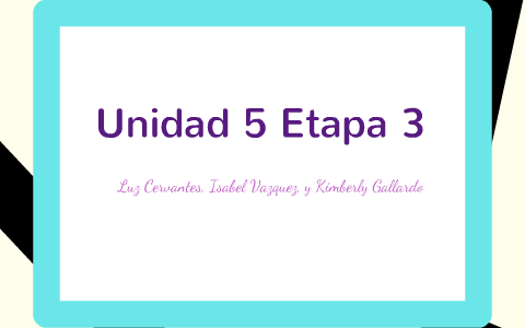 Unidad 5 Etapa 3 by luz cervantes