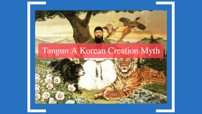 Tangun A Korean Creation Myth by on Prezi