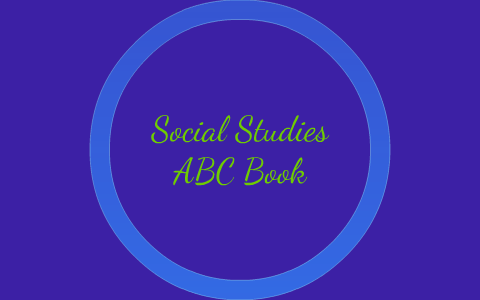 Social Studies ABC Book by Georgina Smith on Prezi