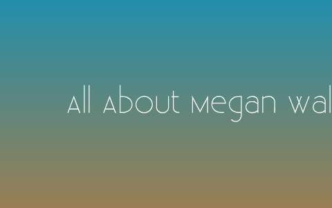 All About Megan Wall by megan wall on Prezi