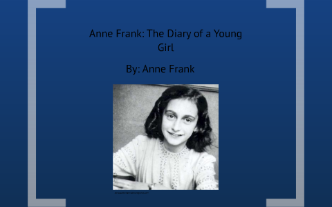 Anne Frank: The Diary of a Young Girl by Brant Safrit on Prezi