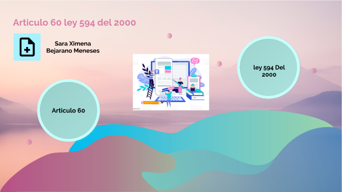 artículo 60 Ley 594 del 2000. by Sara Meneses on Prezi