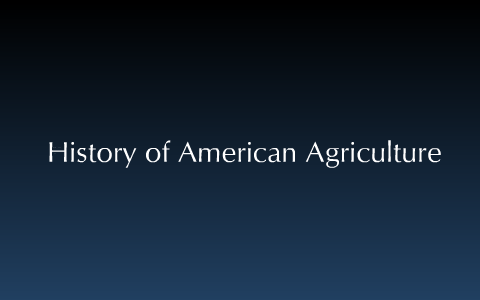 History Of American Agriculture by Andrew Stankiewicz on Prezi