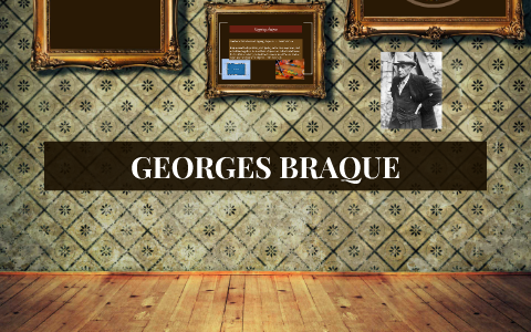 GEORGES BRAQUE by Mara Sokol-Rubenstein on Prezi