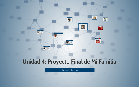 Unidad 4: Proyecto Final de Mi Familia by Aspen Thomas on Prezi