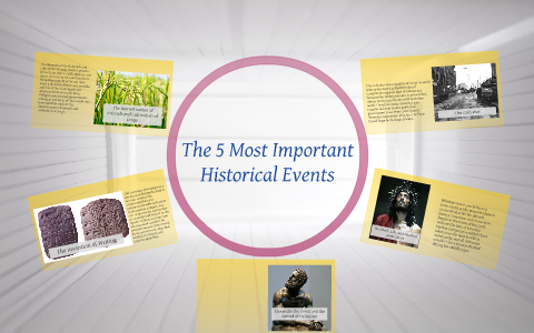 The 5 Most Important Historical Events by Sophie VandenBosch on Prezi