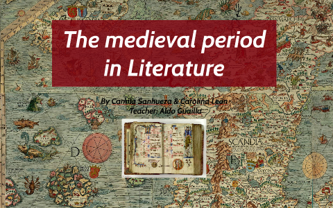The medieval period in Literature by Carola Dahmer Hearst on Prezi