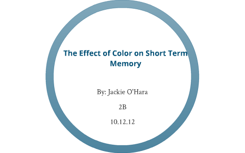 The Effect of Color on Short Term Memory by Jackie O'Hara on Prezi