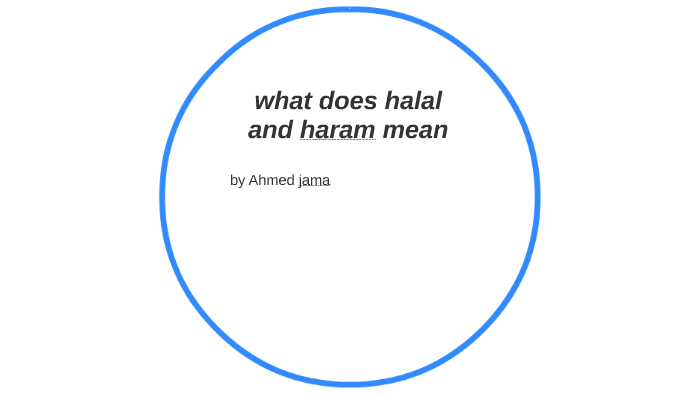 what does halal and haram mean by Ahmed jama on Prezi
