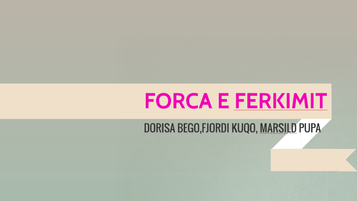 FORCA E FERKIMIT by dori bego on Prezi