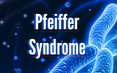 Pfeiffer Syndrome by Katie on Prezi