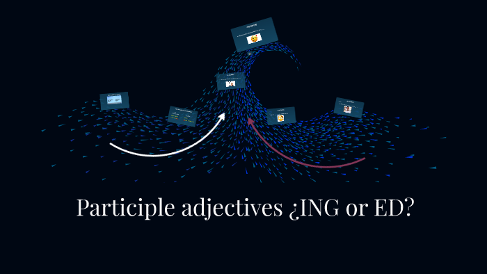 Participle adjectives ¿ING or ED? by karyme Mora on Prezi