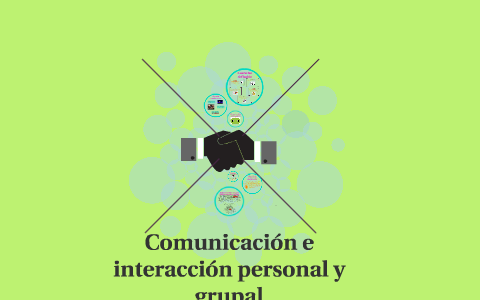 Comunicación e interacción personal y grupal. by on Prezi