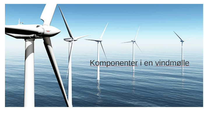 Komponenter i en vindmølle by Frederik Nørgaard on Prezi