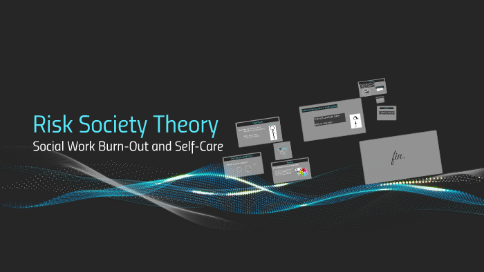 Risk Society Theory by Taylor Howarth on Prezi