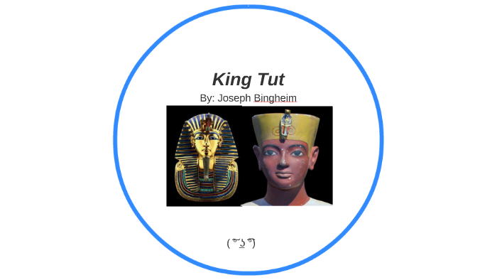 King Tut Biography by Joseph Bingheim on Prezi