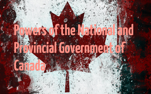 Powers of the National and Provincial Governments of Canada by Dara ...