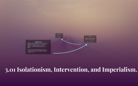 3.01 Isolationism. Intervention, and Imperialism. by Kayke Alves on Prezi