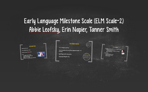Early Language Milestone Scale (ELM Scale-2) by Tanner Smith on Prezi