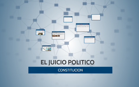 EL JUICIO POLITICO by leonel perez on Prezi