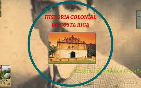 HISTORIA COLONIAL DE COSTA RICA by rosa retana on Prezi