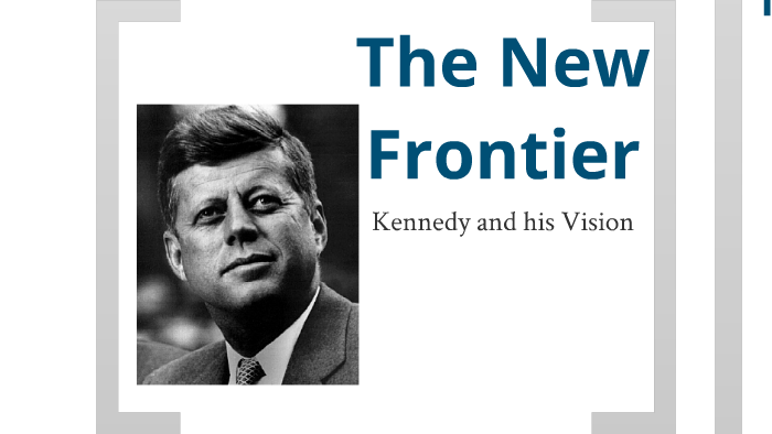 Kennedy 'The New Frontier' by Michael Wilde on Prezi