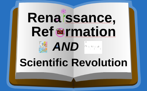Renaissance, Reformation and Scientific Revolution by Isabel R on Prezi