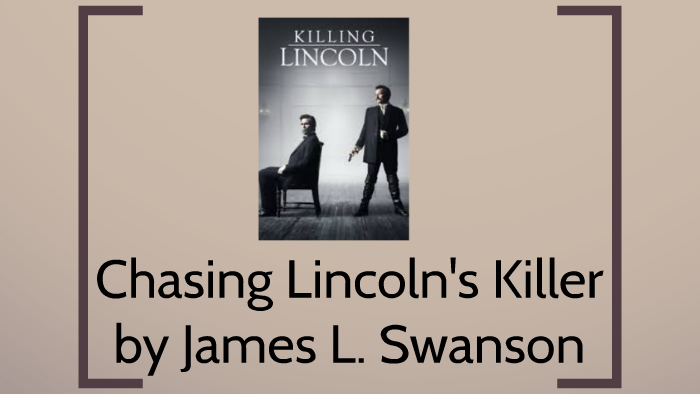 Chasing Lincoln's Killer by James L. Swanson by Kate Dowling on Prezi