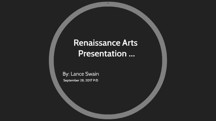 Renaissance Arts Presentation ... by Lance Swain on Prezi