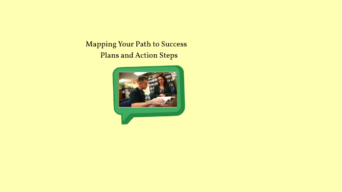 Mapping Your Path to Success: Plans and Action Steps by Ena Smith on Prezi