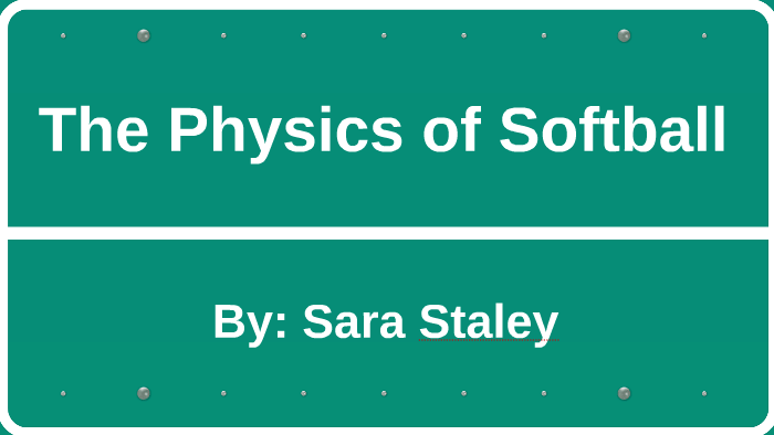 The Physics of Softball by Sara Staley on Prezi