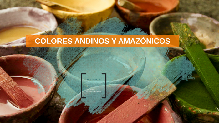COLORES ANDINOS Y AMAZÓNICOS by Herbert Salas Portugal on Prezi