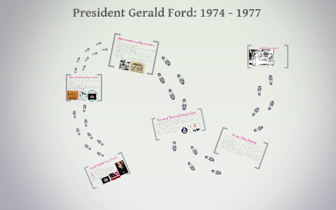 President Gerald Ford: 1974 - 1977 by Dean Cordero on Prezi