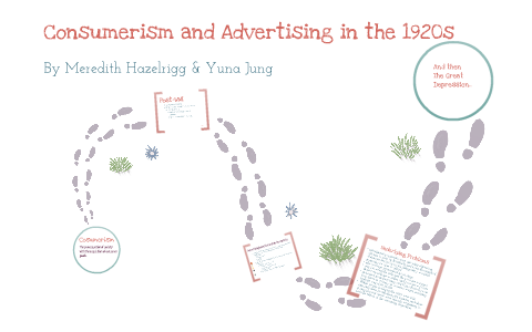 Consumerism and Advertising in the 1920s by Meredith Hazelrigg on Prezi