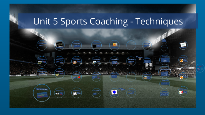 Unit 5 Sports Coaching - Techniques1 by Tim Lane on Prezi