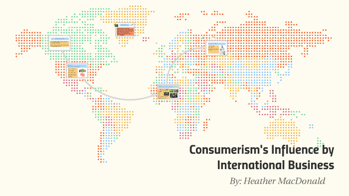 Consumerism and influence by International Business by Heather MacDonald