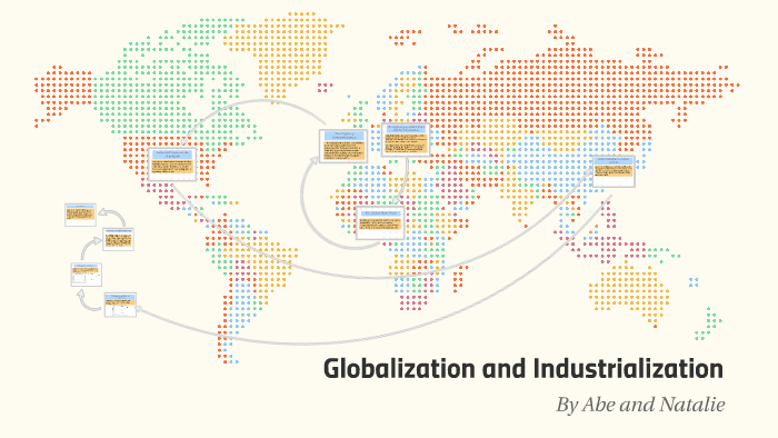 Globalization and Industrialization by Natalie Nordenfelt on Prezi
