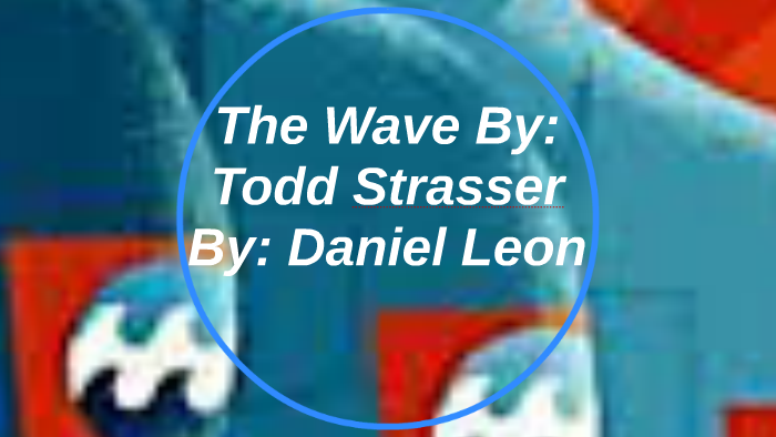 The Wave By: Todd Strasser by Daniel Leon on Prezi