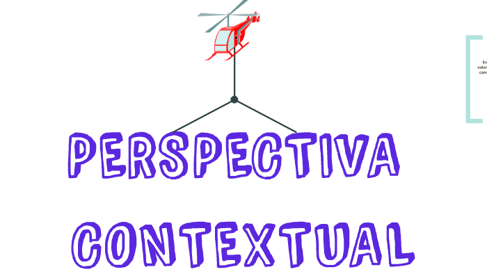 PERSPECTIVA CONTEXTUAL by Paolita Valdivia Romero on Prezi