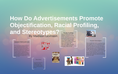 How Do Advertisements Promote Objectification, Racial Profiling and ...