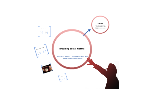 Breaking Social Norms by Connor Sullivan on Prezi