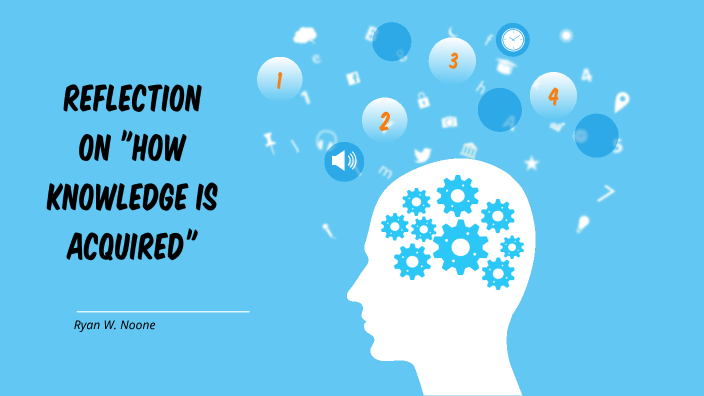How Knowledge is Acquired - R. Noone by Ryan Noone on Prezi