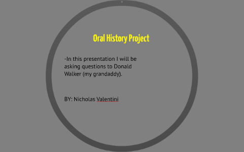 Oral History Project by Nick Valentini on Prezi