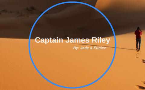 Captain James Riley by Eunice Choi on Prezi