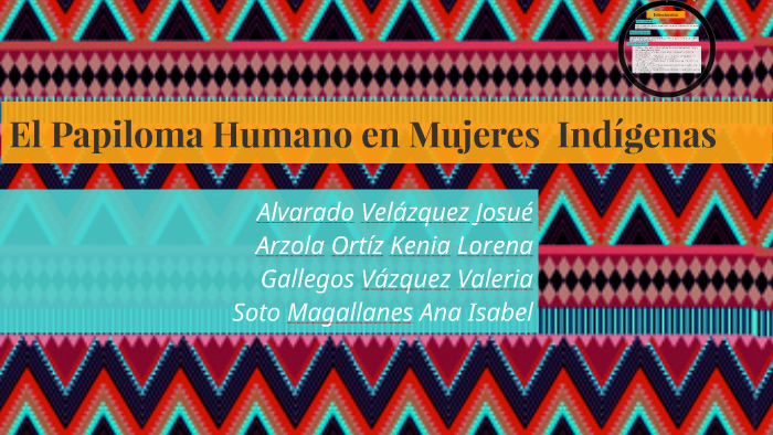 El Papiloma Humano en Mujeres Indígenas by Isabel Magallanes on Prezi