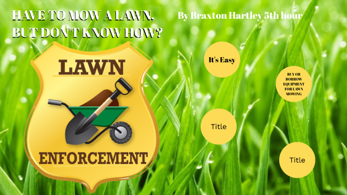 How to mow a lawn - Braxton Hartley by Braxton Hartley on Prezi