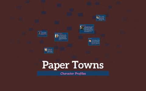 Paper Towns Character Profiles by Victoria Enderle on Prezi