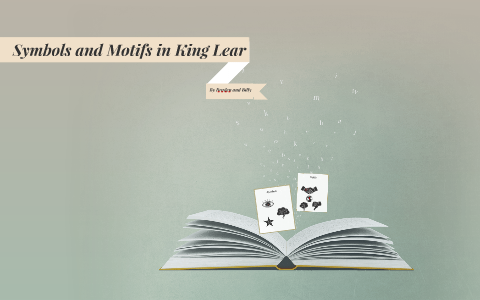 Symbols and Motifs in King Lear by Braden Miller on Prezi