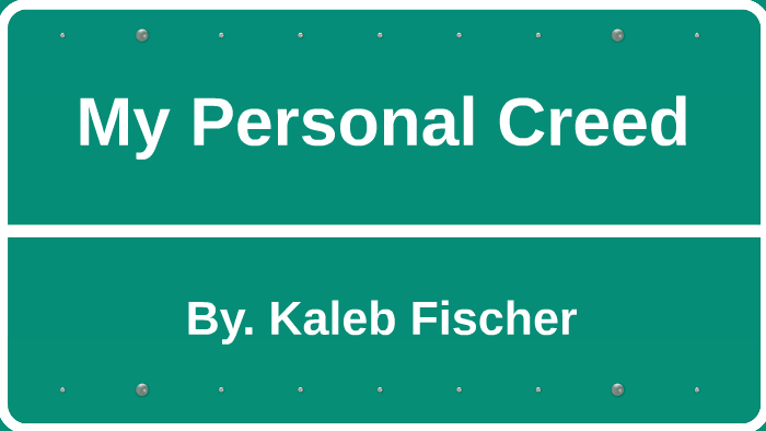 My Personal Creed by Kaleb George-Fischer on Prezi