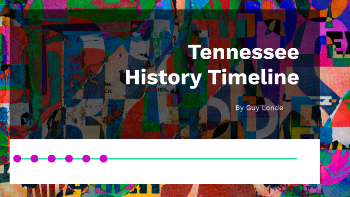 Tennessee Timeline by Guy Londe on Prezi